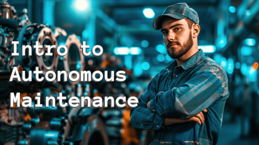 Intro to Autonomous Maintenance – Impruver University